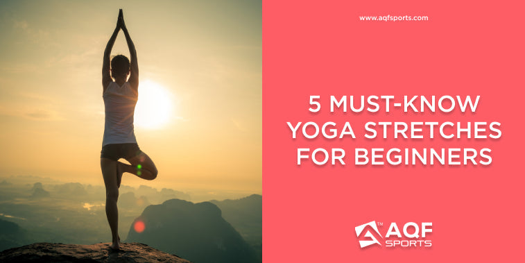 5 Must-Know Yoga Stretches for Beginners – AQF Sports