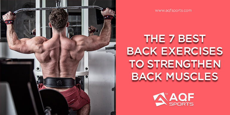 The 7 Best Back Exercises to Strengthen Back Muscles – AQF Sports