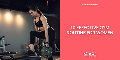 10 Effective Gym Routine For Women – AQF Sports