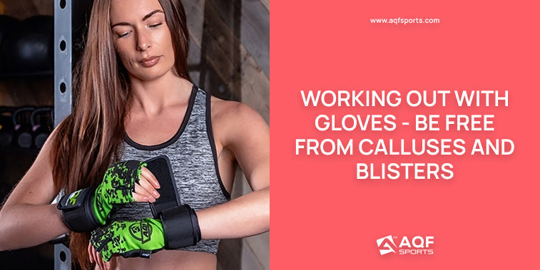 Working Out with Gloves - Be Free From Calluses and Blisters – AQF Sports
